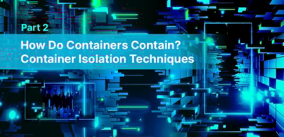 How Do Containers Contain Container Isolation Techniques